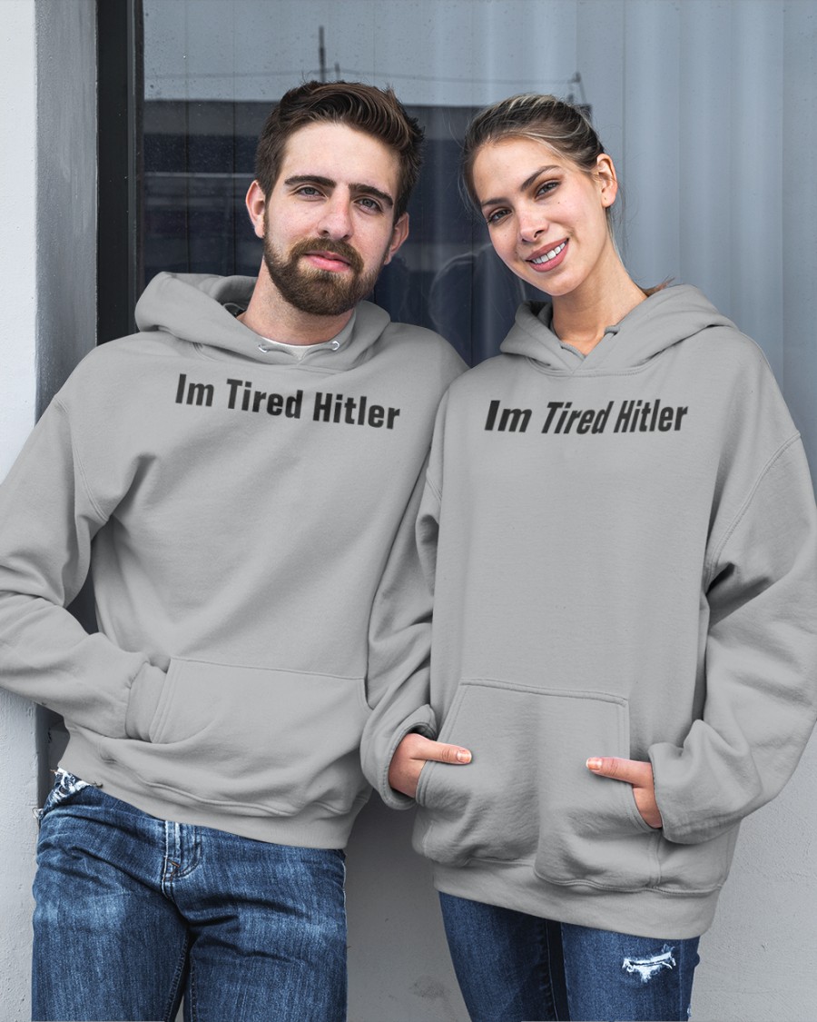 I'm Tired Hitler Shirt - Hectee