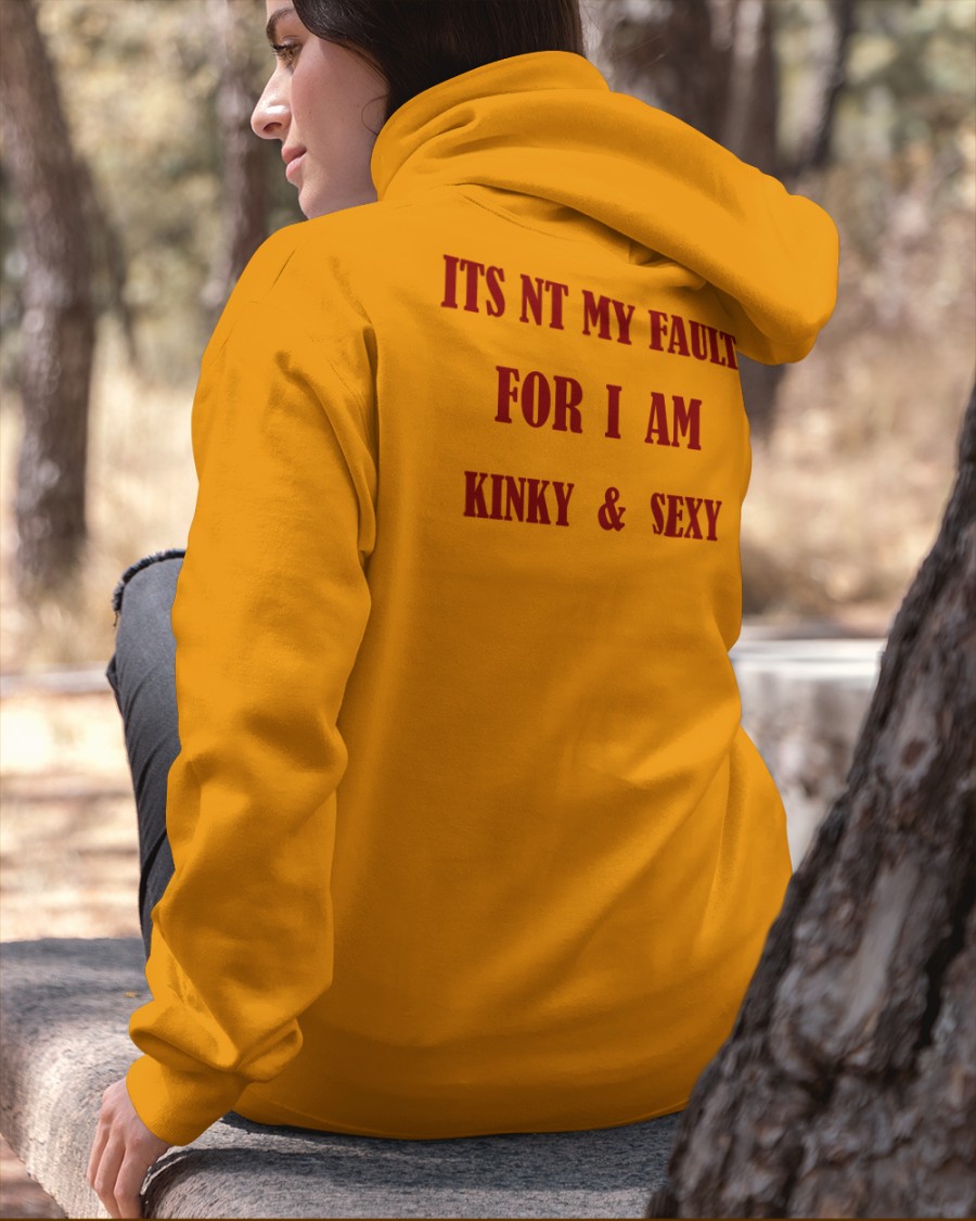 Its Nt My Fault For I Am Kinky And Sexy T Shirts - Hectee